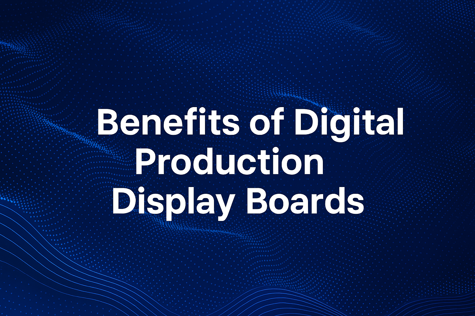 Benefits of Digital Production Display Boards - Compucare India