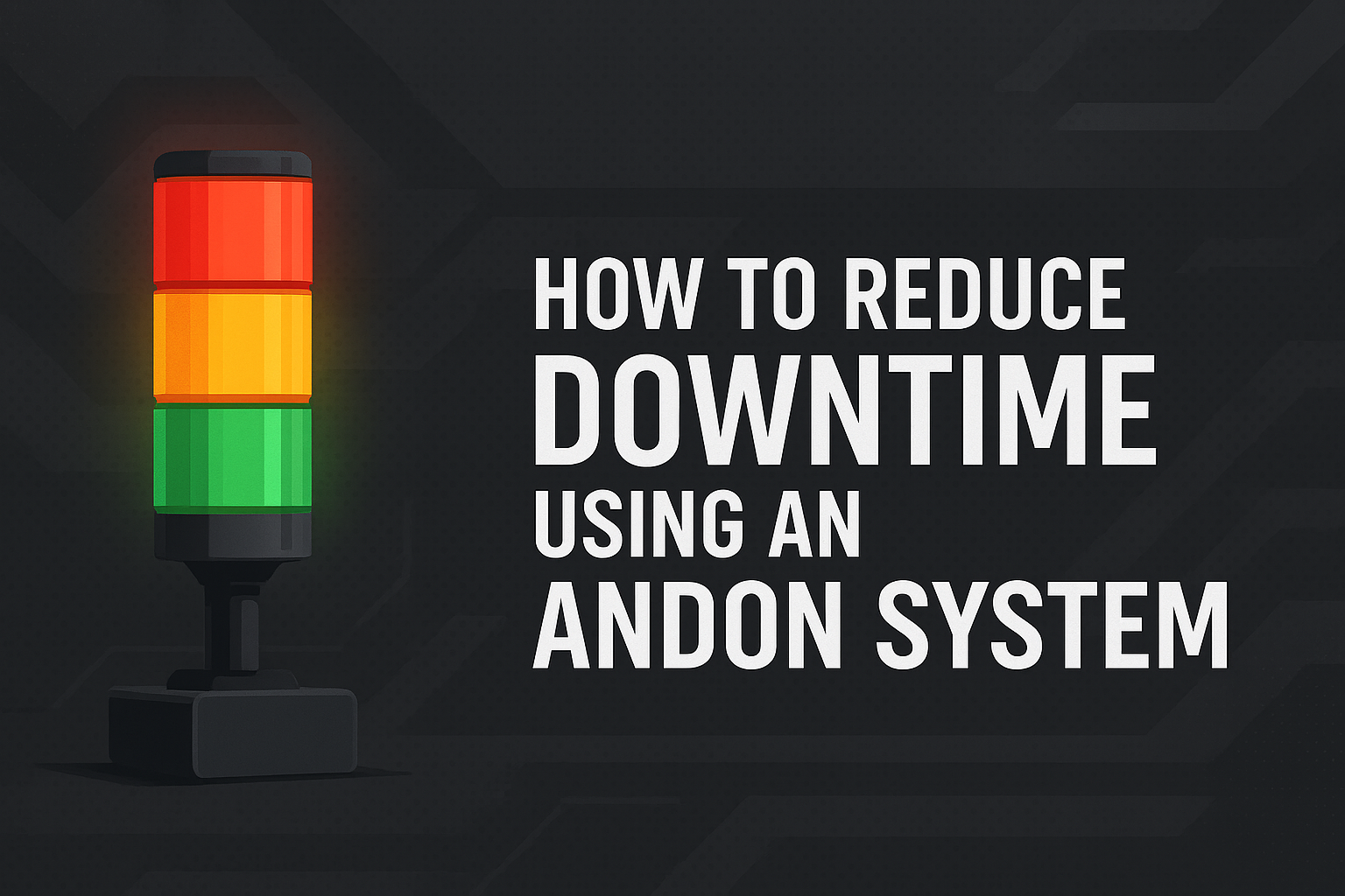 How to Reduce Downtime Using an ANDON System - Compucare India